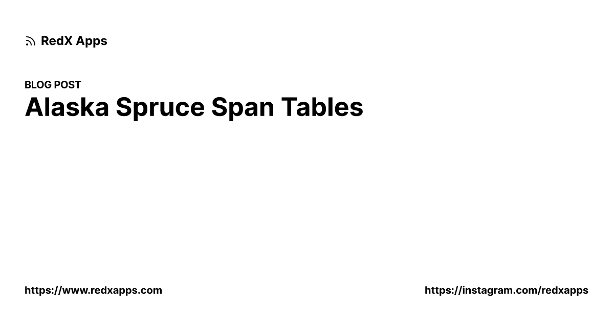 Alaska Spruce Span Tables