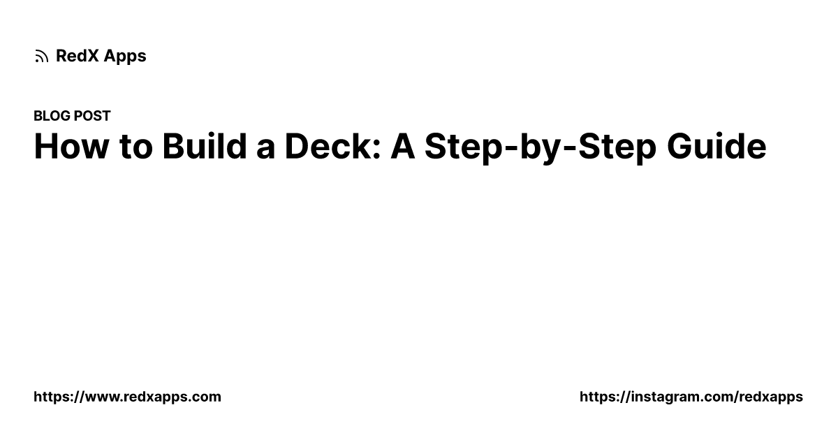 How to Build a Deck: A Step-by-Step Guide